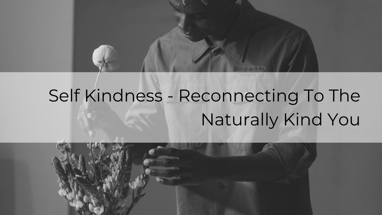 Self-Kindness - Reconnecting to the Naturally Kind You • I Make a ...