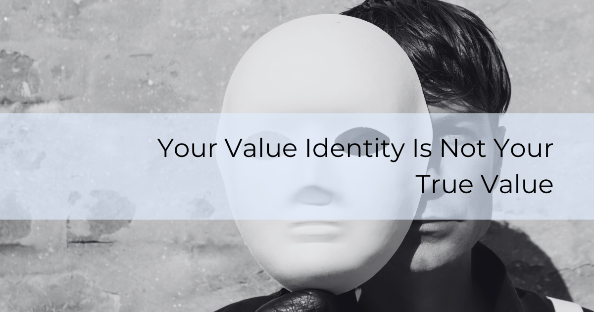 Your Value Identity Is Not Your True Value